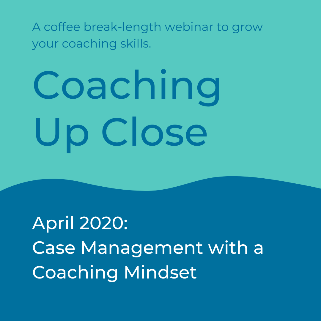 Coaching Up Close: Case Management with a Coaching Mindset - The ...